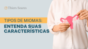 Tipos de miomas: entenda suas características – Dr. Thiers